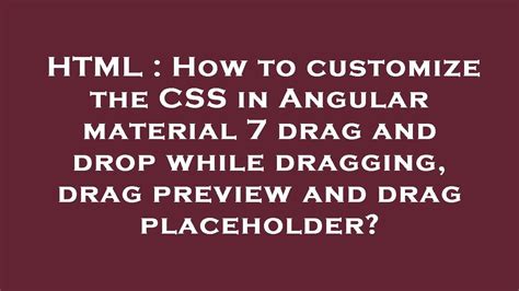 Html How To Customize The Css In Angular Material 7 Drag And Drop