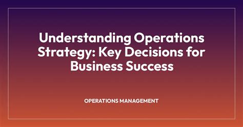 Understanding Operations Strategy Key Decisions For Business Success • Slm Self Learning