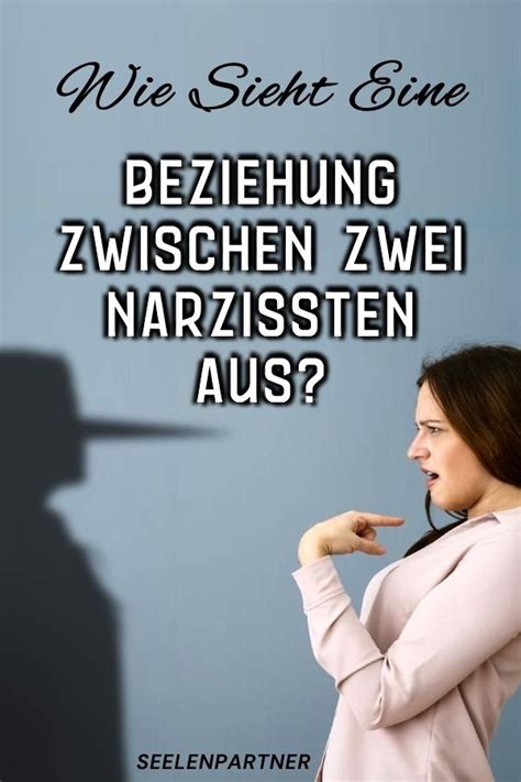 Wie Sieht Eine Beziehung Zwischen Zwei Narzissten Aus Seelenpartner
