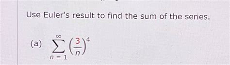 Solved Use Euler S Result To Find The Sum Of The