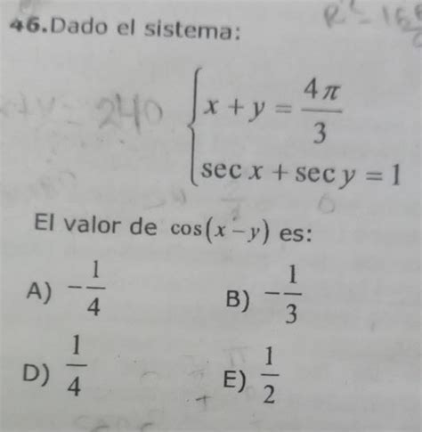 Solved 46 Dado El Sistema Beginarrayl X Y 4π 3 Sec X Sec Y 1endarray El Valor De Cos X Y
