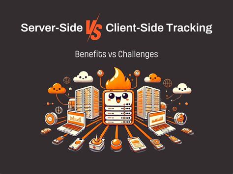 Server Side Vs Client Side Tracking Benefits Vs Challenges In