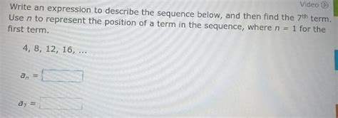 Solved Video ⑥ Write An Expression To Describe The Sequence Below And Then Find The 7th