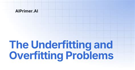 The Underfitting And Overfitting Problems Aiprimerai