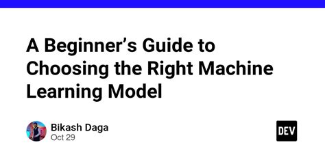 A Beginners Guide To Choosing The Right Machine Learning Model Dev Community