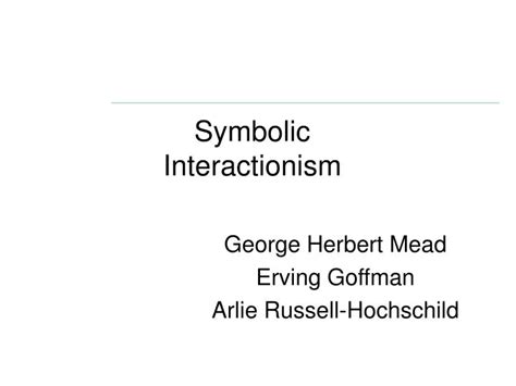 Ppt Symbolic Interactionism Powerpoint Presentation Id1182166