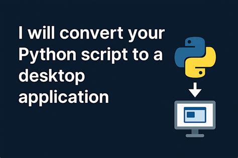 Convert Your Python Script Into A Windows Desktop Application By