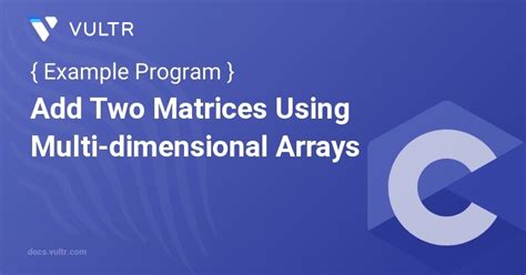 C Program To Add Two Matrices Using Multi Dimensional Arrays Vultr Docs