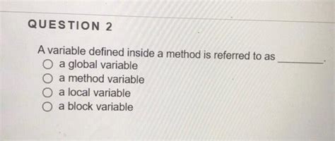 Solved Question 2 A Variable Defined Inside A Method Is