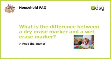 What Is The Difference Between A Dry Erase Marker And A Wet Erase Marker