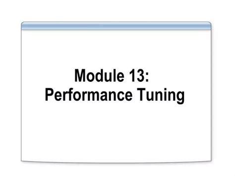 PPT Module 13 Performance Tuning PowerPoint Presentation Free Download ID 841872