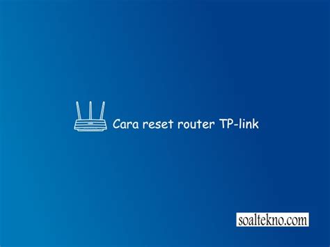 3 Cara Reset Router Tp Link Dengan Mudah Dan Cepat