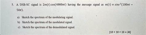 Solved 5a Dsb Sc Signal Is 2m T Cos 4000nt Having The Message Signal As M T Sinc 100nt