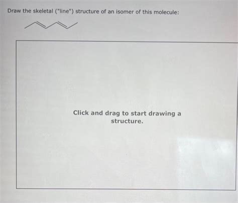 Solved Draw The Skeletal Line Structure Of An Isomer Of