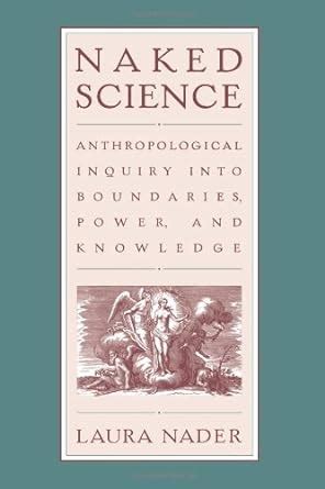 Naked Science Anthropological Inquiry Into Boundaries Power And