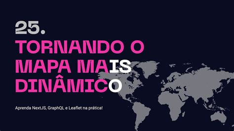 25 Tornando O Mapa Mais Dinâmico Aprenda Nextjs Graphql Na Prática