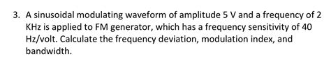 Solved 3 A Sinusoidal Modulating Waveform Of Amplitude 5 V