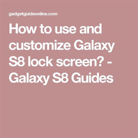 How To Use And Customize Galaxy S8 Lock Screen Galaxy S8 Guides Galaxy S8 Galaxy Lockscreen