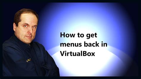 How To Get Menus Back In Virtualbox Youtube