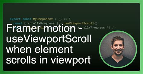 Framer Motion UseViewportScroll When Element Is In Viewport Cole Turner