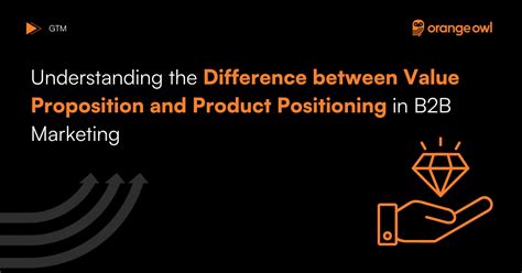 Understanding The Difference Between Value Proposition And Product Positioning In B2b Marketing