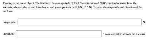 Solved Two Forces Act On An Object The First Force Has A