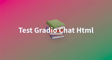 Test Gradio Chat Html A Hugging Face Space By Omnibus Test Gradio Chat Html A Hugging Face Space By Omnibus