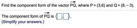 Solved Find The Component Form Of The Vector PQ Where P Chegg