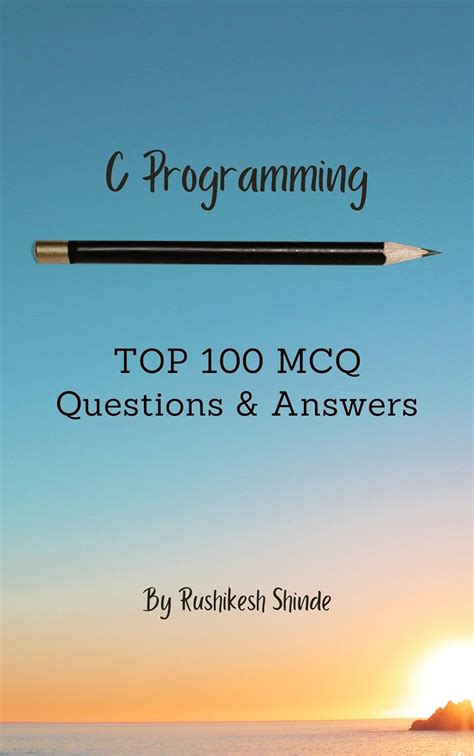 C Programming Top 100 Mcq Questions And Answers Ebook Shinde Rushikesh Kindle Store