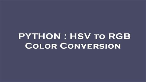 Python Hsv To Rgb Color Conversion Youtube