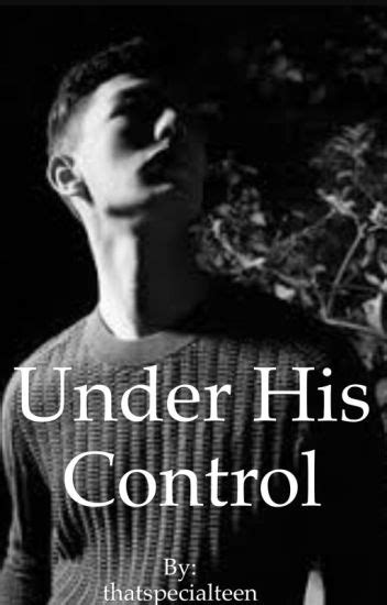 Under His Control Bxb Thatspecialteen Wattpad
