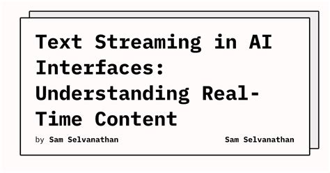 Text Streaming In Ai Interfaces Understanding Real Time Content Generation Sam Selvanathan