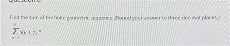 Solved Find The Sum Of The Finite Geometric Sequence Round