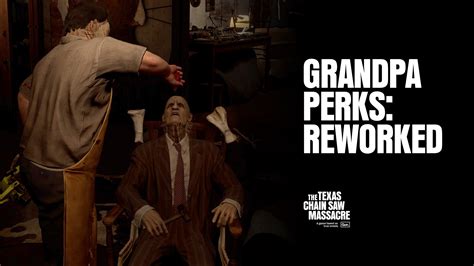 Grandpa Perks Reworked — The Texas Chain Saw Massacre
