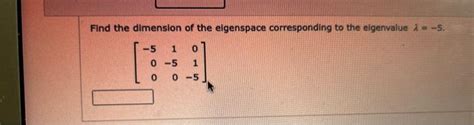 solved find the dimension of the eigenspace corresponding to