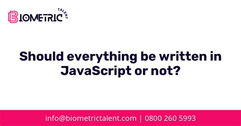 Should Everything Be Written In Javascript Or Not Biometric Talent