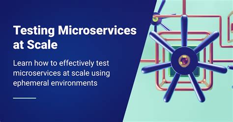 testing microservices at scale using ephemeral environments