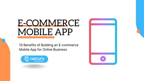 Benefits Of Building An E Commerce Mobile App For Online Business Capturly Blog