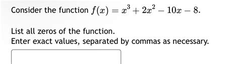 solved consider the function f x x3 2x2 10x 8 list all