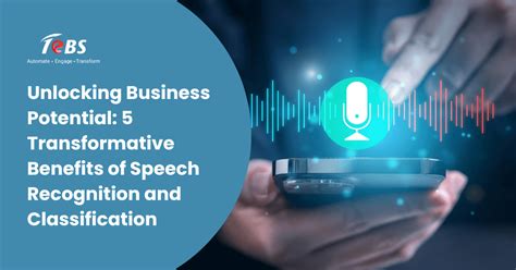 Unlocking Business Potential 5 Transformative Benefits Of Speech Recognition And Classification