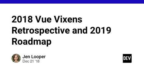 2018 vue vixens retrospective and 2019 roadmap dev community