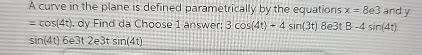 Solved A Curve In The Plane Is Defined Parametrically By The Chegg