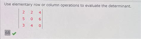 Solved Use Elementary Row Or Column Operations To Evaluate