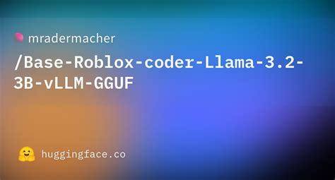 Mradermacher Base Roblox Coder Llama 3 2 3b Vllm Gguf · Hugging Face