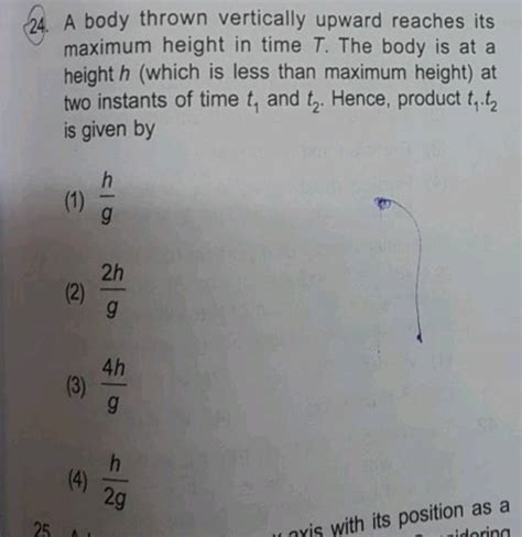 24 A Body Thrown Vertically Upward Reaches Its Maximum Height In Time