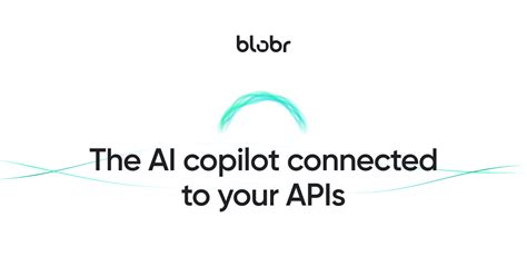 Blobr The Ai Copilot Connected To Your Apis