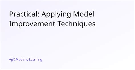 Practical Applying Model Improvement Techniques