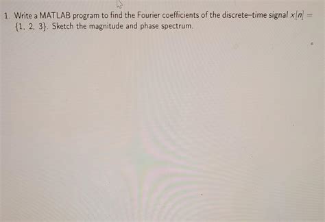 Solved 1 Write A Matlab Program To Find The Fourier