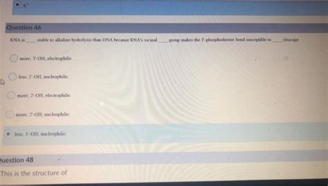 Solved Question 46 RNA IS Stable To Alkaline Hydrolysis Than Chegg Com