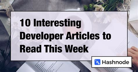 10 interesting developer articles to read this week hashnode